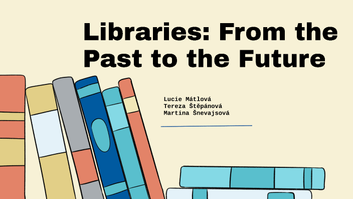 Libraries: From the Past to the Future by Lucie Mátlová on Prezi