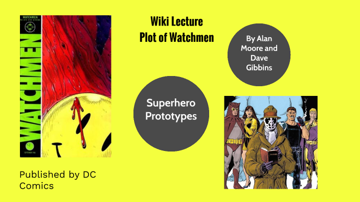 Wiki Lecture- Plot of Watchmen by Neelam Mehta on Prezi