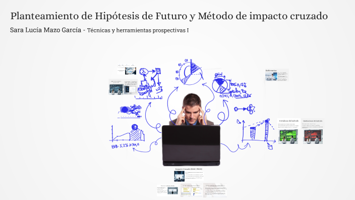 Planteamiento de Hipótesis de Futuro by Sara L Mazo G on Prezi