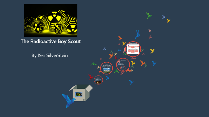 The Radioactive Boy Scout by Liam Gibson on Prezi