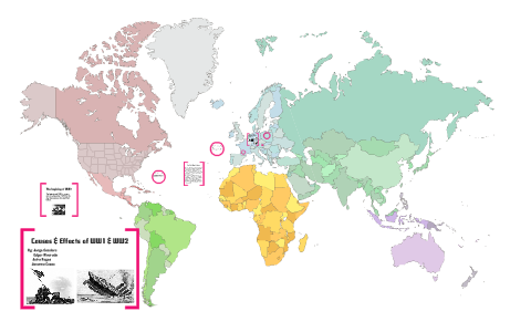 Causes and effect of Ww1 and Ww2 by jovanna casas on Prezi