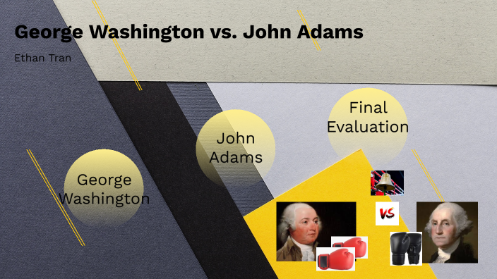 George Washington vs. John Adams by Ethan Tran on Prezi