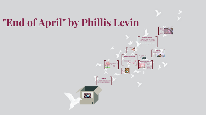 "End of April" by Phillis Levin by Alexandra Vormwald on Prezi