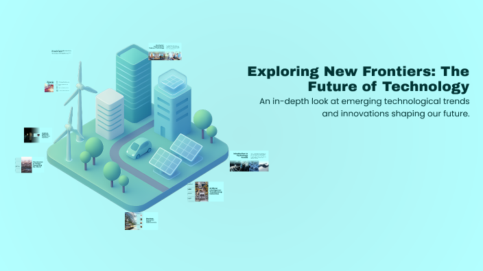 Exploring New Frontiers: The Future of Technology by Ytzel Duran on Prezi
