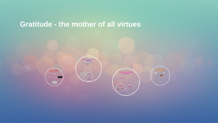 Gratitude - the mother of all virtues by Damon Emtage on Prezi