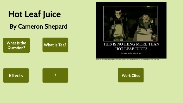 Hot Leaf Juice by Cameron Shepard on Prezi