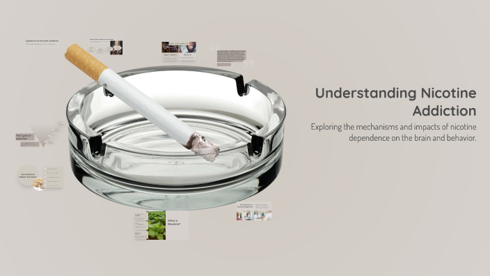 Understanding Nicotine Addiction by real madrid on Prezi