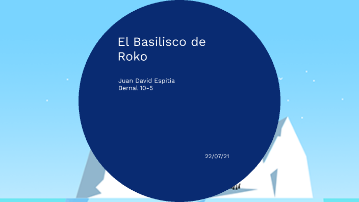 El Basilisco de Roko by Juan David Espitia on Prezi