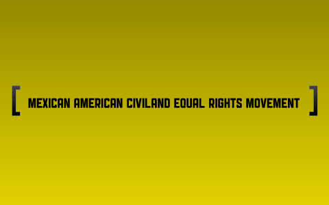 Mexican American Civil and Equal Rights Movements by Christian ...