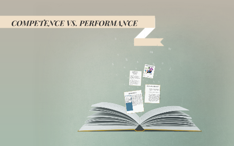 COMPETENCE VS. PERFORMANCE by angie barbosa on Prezi