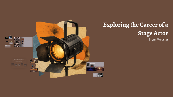 Exploring the Career of a Stage Actor by Brynn Webster on Prezi