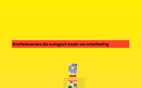 Bronfenbrenners Bio-Ecologisch model by juliette sonderman on Prezi