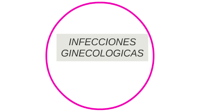 infecciones ginecologicas by ines Ruggiero on Prezi