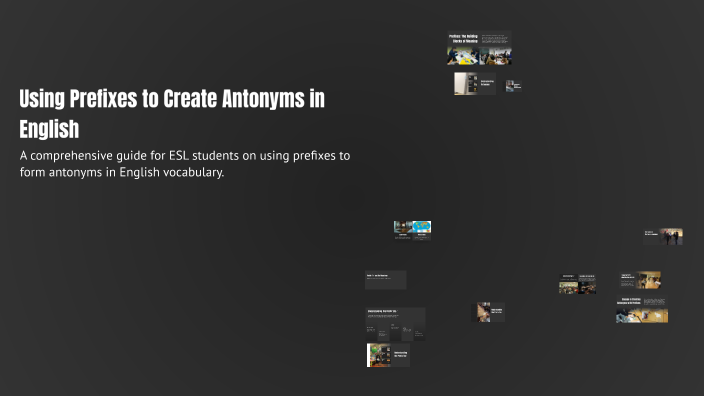 Using Prefixes to Create Antonyms in English by Leo Imbert on Prezi