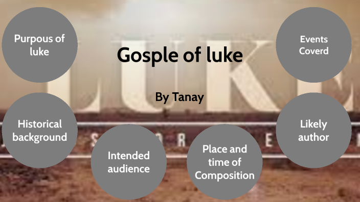 Gosple of luke by Tanay Goldsbury on Prezi