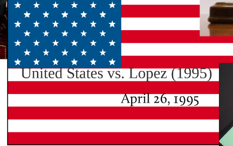 United States v. Lopez (1995) by Reba Carroll on Prezi