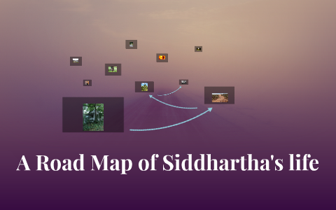A Road Map of Siddhartha's life by Cassie Isreal on Prezi