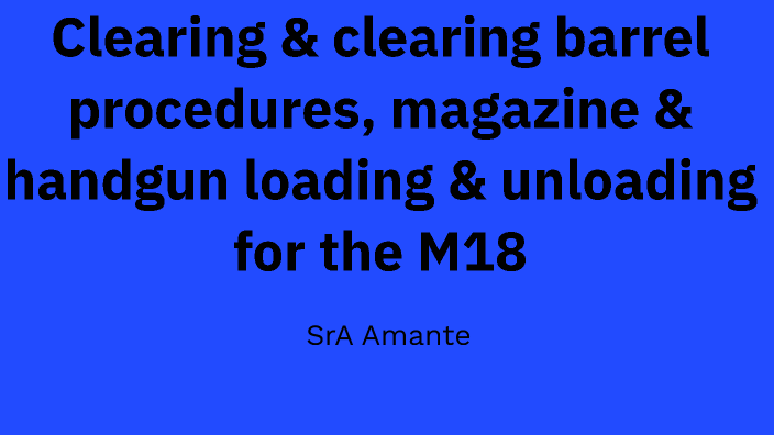 M18 Clearing Procedures by eddie Amante on Prezi
