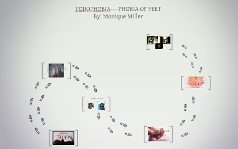 Podophobia by Monique Miller on Prezi
