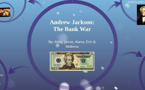 Andrew Jackson: The Bank War by Jamie Azulay on Prezi