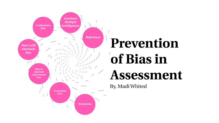 Prevention of Bias in Assessment by madison whited on Prezi