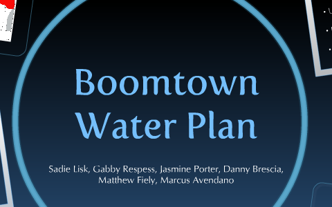 Boomtown Water Plan by Marcus Marcus on Prezi