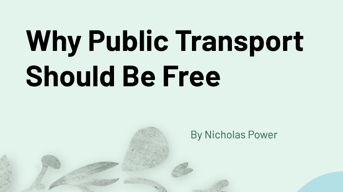 Why Public Transport Should Be Free by Nick Power on Prezi