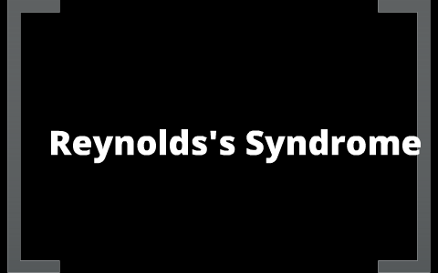 Reynold's syndrome by Christopher Jones on Prezi