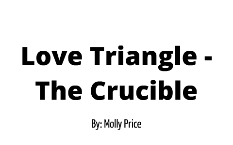 Love Triangle - The Crucible by Molly Price on Prezi