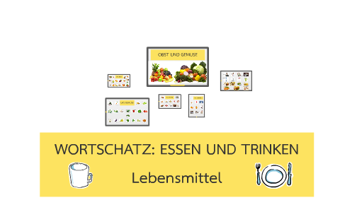 WORTSCHATZ: ESSEN UN TRINKEN by Andrea Maldonado on Prezi