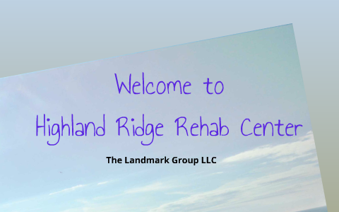 Highland Ridge Rehab Center by Mary Wilmer on Prezi