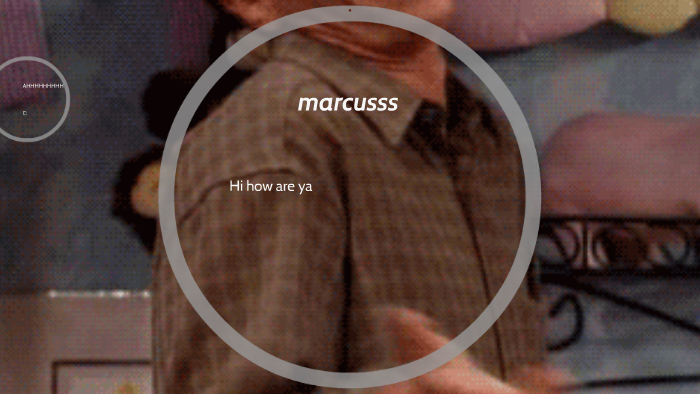 HI MARCUS by trenton davidson on Prezi
