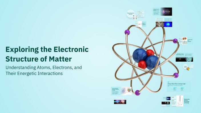 Exploring the Electronic Structure of Matter by rustom buenavista on Prezi