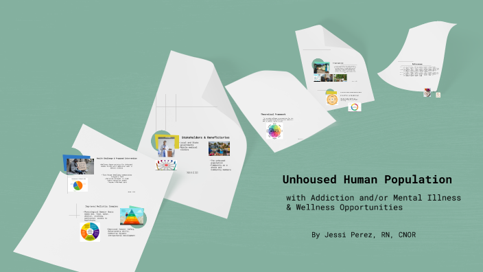 Unhoused Human Population with Addiction and/or Mental Illness by Jessica Perez on Prezi