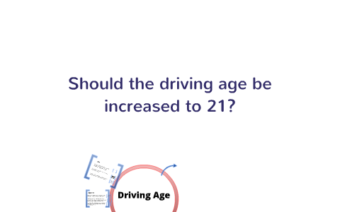 Should the driving age be increased to 21? by Rachel Peterson on Prezi