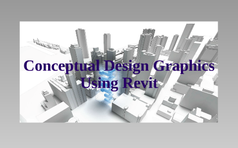 Conceptual Design Graphics using Revit by Kyle Miller on Prezi