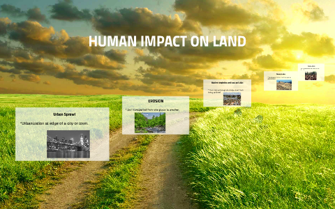 HUMAN IMPACT ON LAND by selene fino on Prezi
