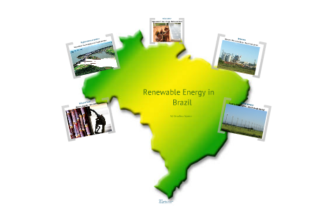 Renewable Energy in Brazil by Giscelma Aquino on Prezi