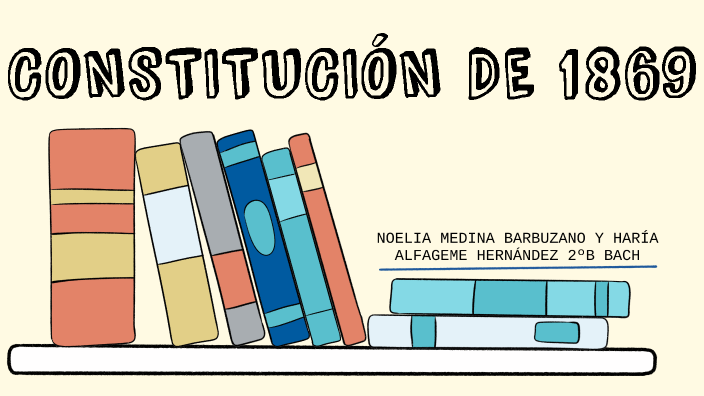 CONSTITUCIÓN DE 1869 by noelia medina on Prezi