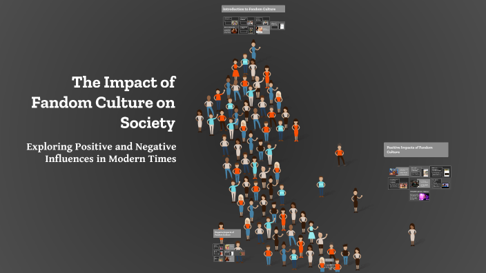 The Impact of Fandom Culture on Society by Katie Dorman on Prezi