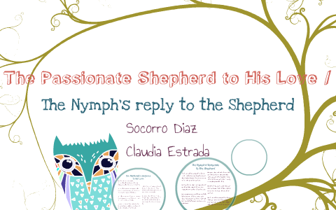 The Passionate Shepherd to His Love - The Nymph's reply to the Shepherd ...