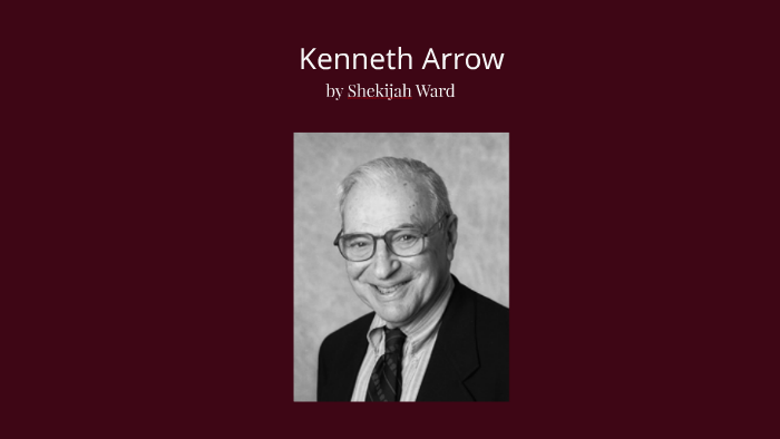 Kenneth Arrow by Shekijah Ward on Prezi
