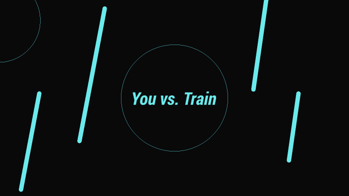 You VS Train by Дарина Маркова on Prezi