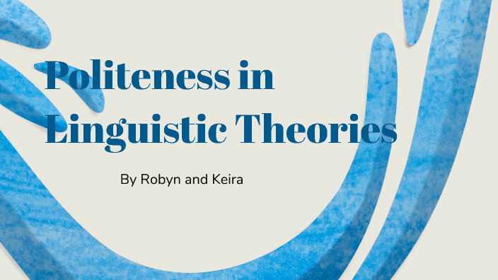 Politeness in Linguistic Theories by Robyn Smith on Prezi