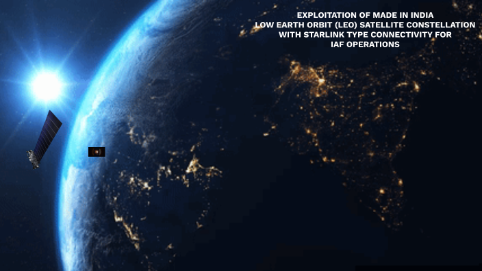 EXPLOITATION OF MADE IN INDIA LOW EARTH ORBIT (LEO) SATELLITE ...