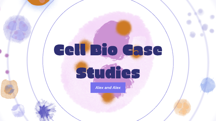 Cell Bio Case Studies by Alexander Friedman on Prezi