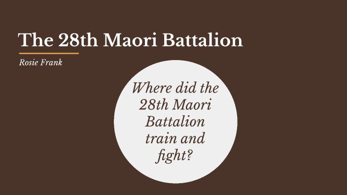 The 28th Maori Battalion by Rosie Frank on Prezi