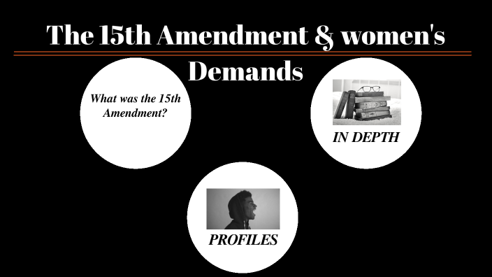 The Fifteenth Amendment and Women's Demands. by Paul Hood on Prezi