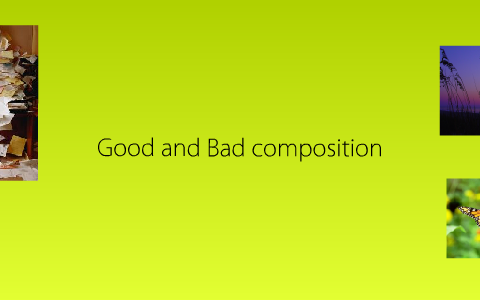 Good And Bad Composition By Betsy Manta On Prezi