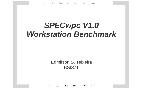 SPECwpc V1.0 Workstation Benchmark by Edmilson Teixeira on Prezi